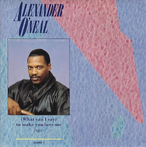 Alexander O'Neal (What Can I Say) To Make You Love Me UK 7" vinyl ...