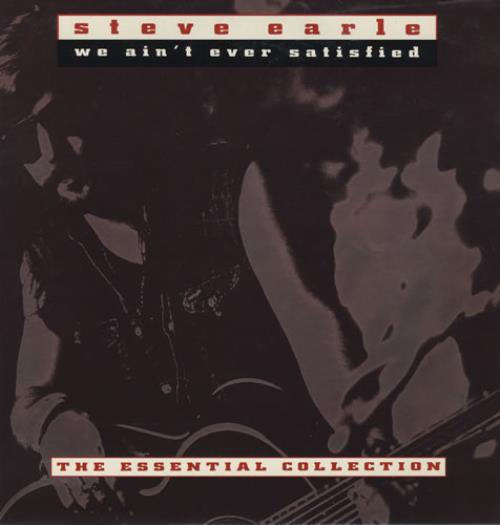 Steve Earle We Ain't Ever Satisfied - The Essential Collection UK vinyl ...