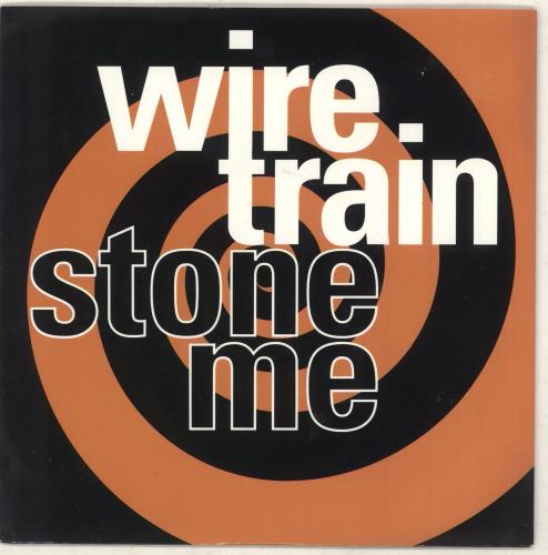 Wire Train Stone Me UK 7" vinyl single (7 inch record / 45) (739997)